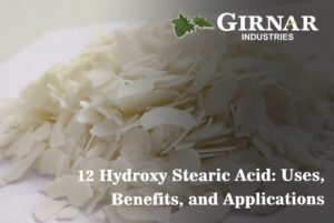 12 Hydroxy Stearic Acid: Uses and Benefits – Girnar Industries
